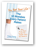 The 10 Mistakes Every Patient Makes by Trisha Torrey – Patient Advocacy ...